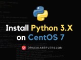 How To Install Python 3 X On Centos 7 Dracula Servers Tutorials