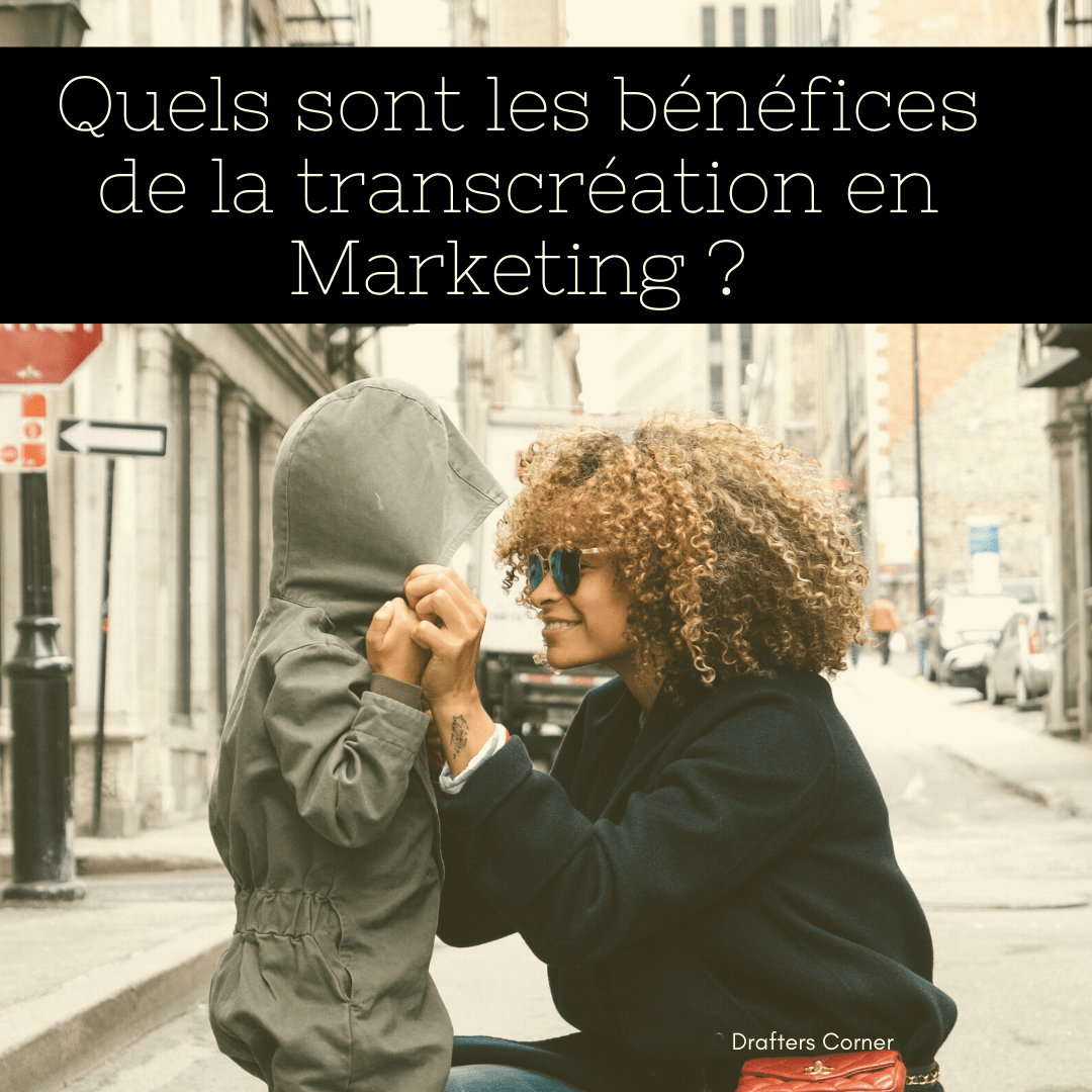 Quels sont les bénéfices de la transcréation en Marketing 2022