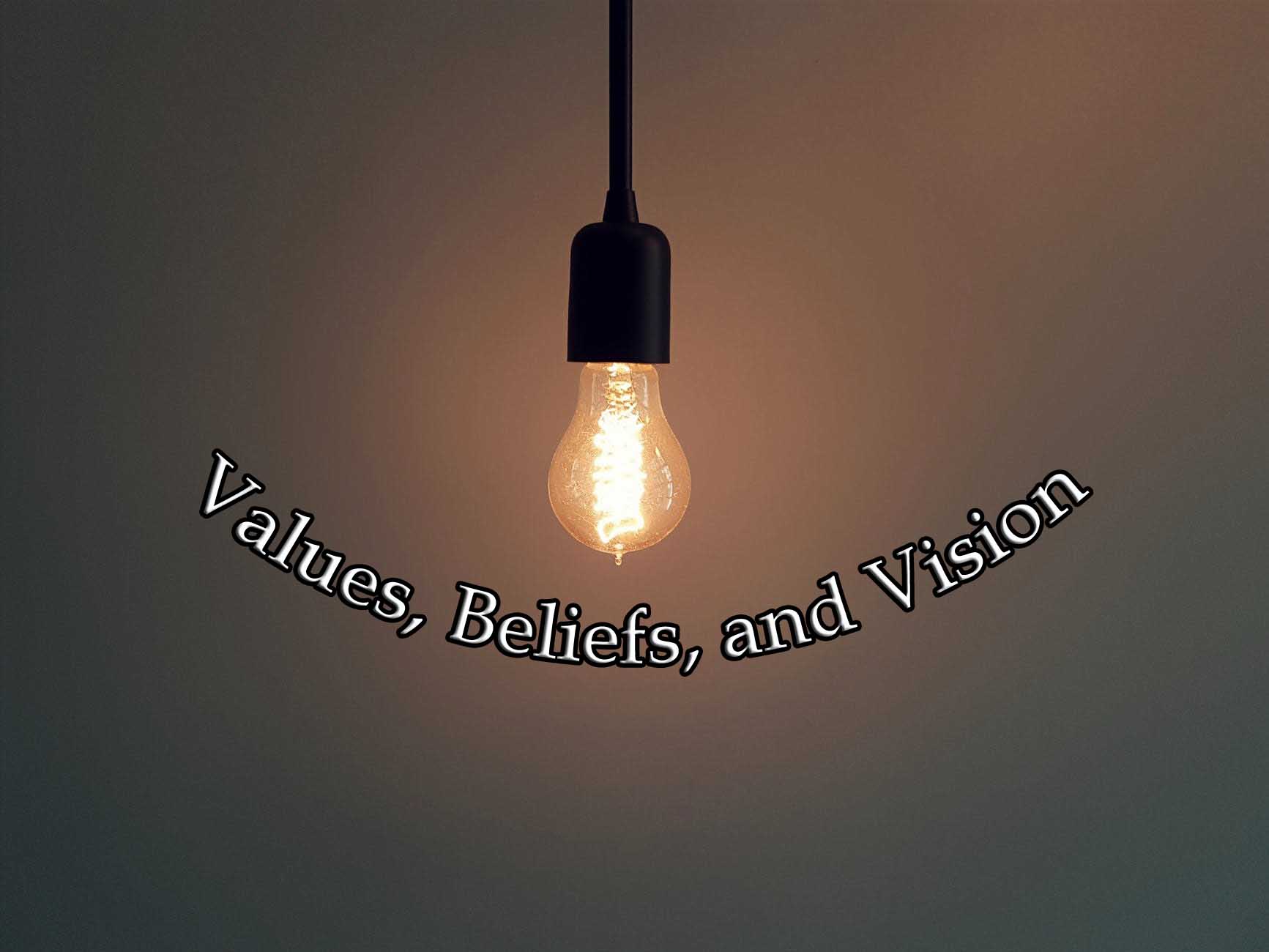 The Important Effect Core Values, Beliefs, and Vision Have on Your ...