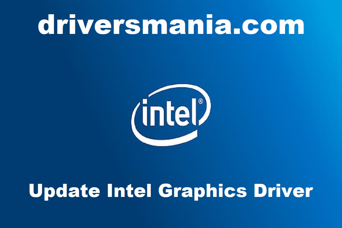 Update Intel Graphics Driver Driversmania update-intel-graphics-driver-driversmania