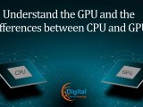 Understand The Gpu And The Differences Between Cpu And Gpu