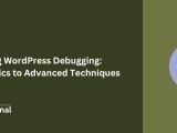 Mastering Wordpress Debugging From Basics To Advanced Techniques