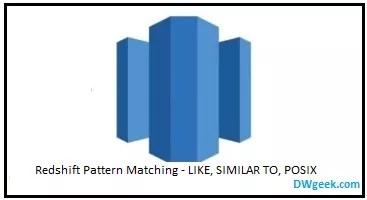 Redshift Pattern Matching Conditions - LIKE, SIMILAR TO, POSIX Operators - DWgeek.com