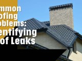 Common Roofing Problems Identifying Roof Leaks