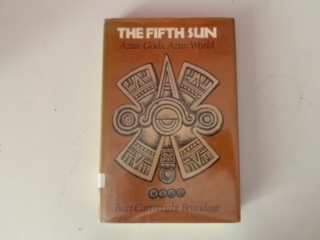 1979- The Fifth Sun: Aztec Gods, Aztec World- Burr Cartwright Brundage ...