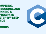 Compiling Debugging And Running A C Program A Step By Step Guide