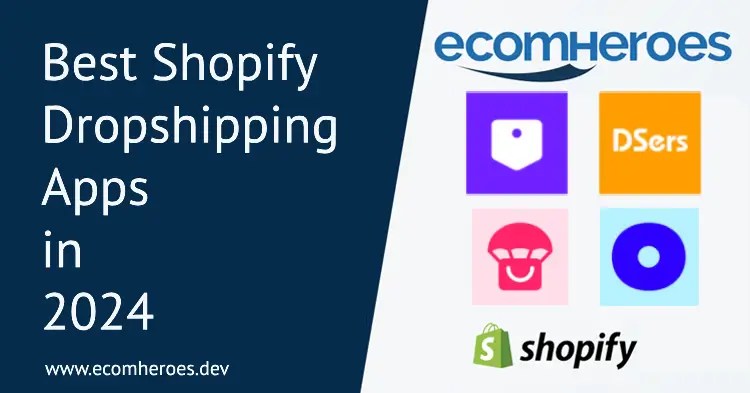 Best Shopify Dropshipping Apps In 2024 Ecomheroes