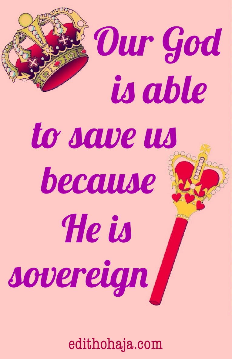OUR GOD IS ABLE TO SAVE US BECAUSE HE IS SOVEREIGN – Edith Ohaja