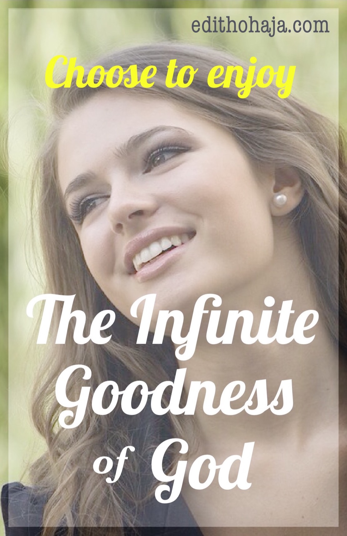 CHOOSE TO ENJOY THE INFINITE GOODNESS OF GOD – Edith Ohaja
