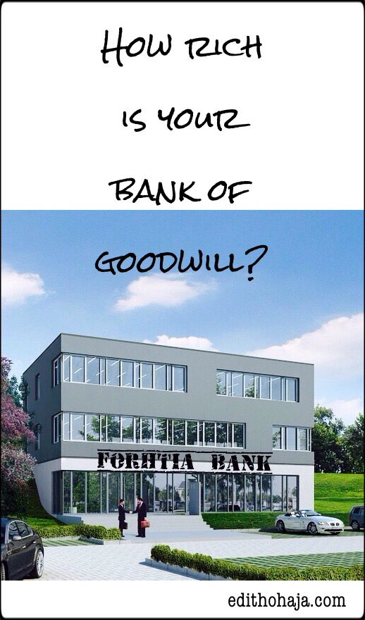 HOW RICH IS YOUR BANK OF GOODWILL? – Edith Ohaja