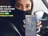 Top 10 Benefits Of Machine Learning For Route Optimization