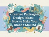Creative Packaging 10 Ways To Make Your Brand Stand Out