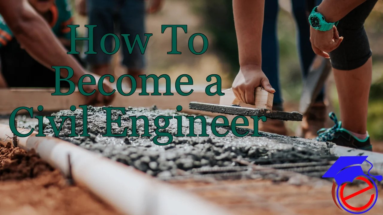 How To Become a Civil Engineer – Education Requirements, All Paths