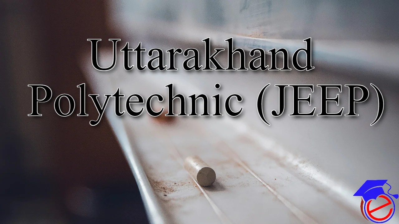 Uttarakhand Polytechnic 2024 - JEEP Application (Soon), Dates, Eligibility