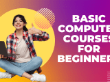 Ultimate Guide To Basic Computer Courses For Beginners 2024 Updates