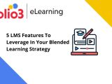 5 Lms Features To Leverage In Your Blended Learning Strategy