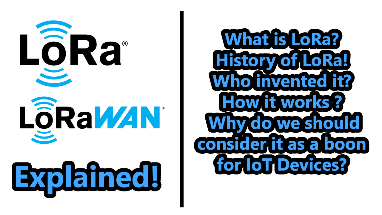 Lora & LoRaWAN Explained! | What is LoRa? | History of LoRa! | Who ...
