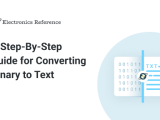 A Step By Step Guide For Converting Binary To Text Electronics Reference
