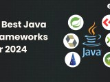 10 Best Java Frameworks For 2024 Building Tech Teams With Ai And Top
