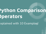Python Comparison Operators Explained Using Examples