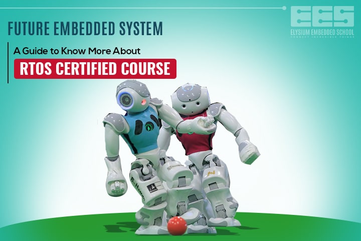 RTOS Certified Course - A Guide To Know More About Embedded System