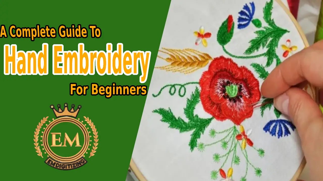 A Complete Guide To Hand Embroidery For Beginners - EMDIGITIZING