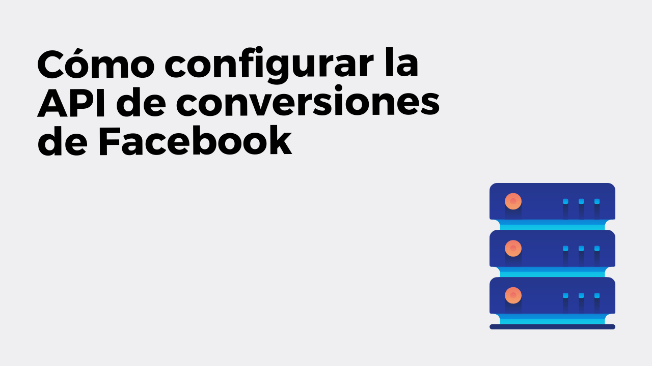 Cómo configurar API de conversiones de Facebook Ads