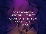 Top 10 Career Opportunities To Grab After B Tech In Computer Science