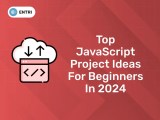 Top Javascript Project Ideas For Beginners In 2024 Entri Blog