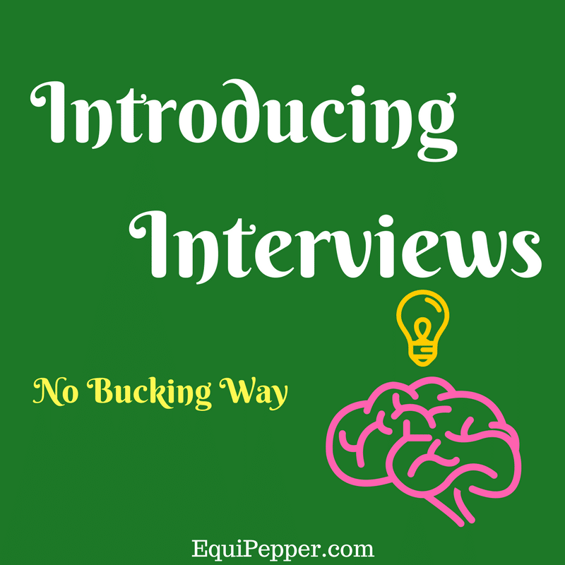 Introducing Interviews ~ No Bucking Way ~ EquiPepper