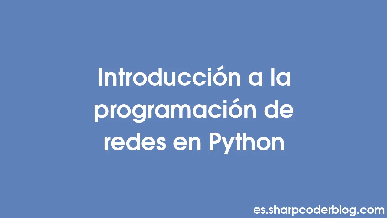Introducción A La Programación De Redes En Python Sharp Coder Blog