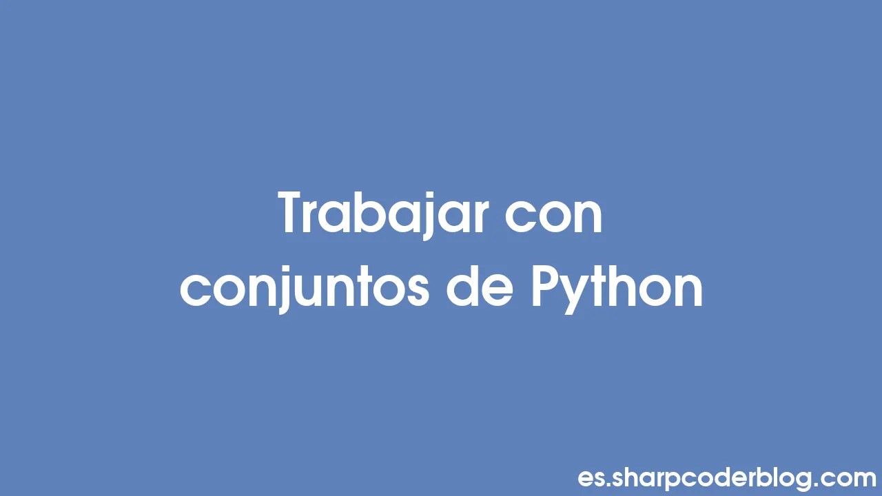 Trabajar Con Conjuntos De Python Sharp Coder Blog
