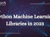 Top Python Machine Learning Libraries In 2023