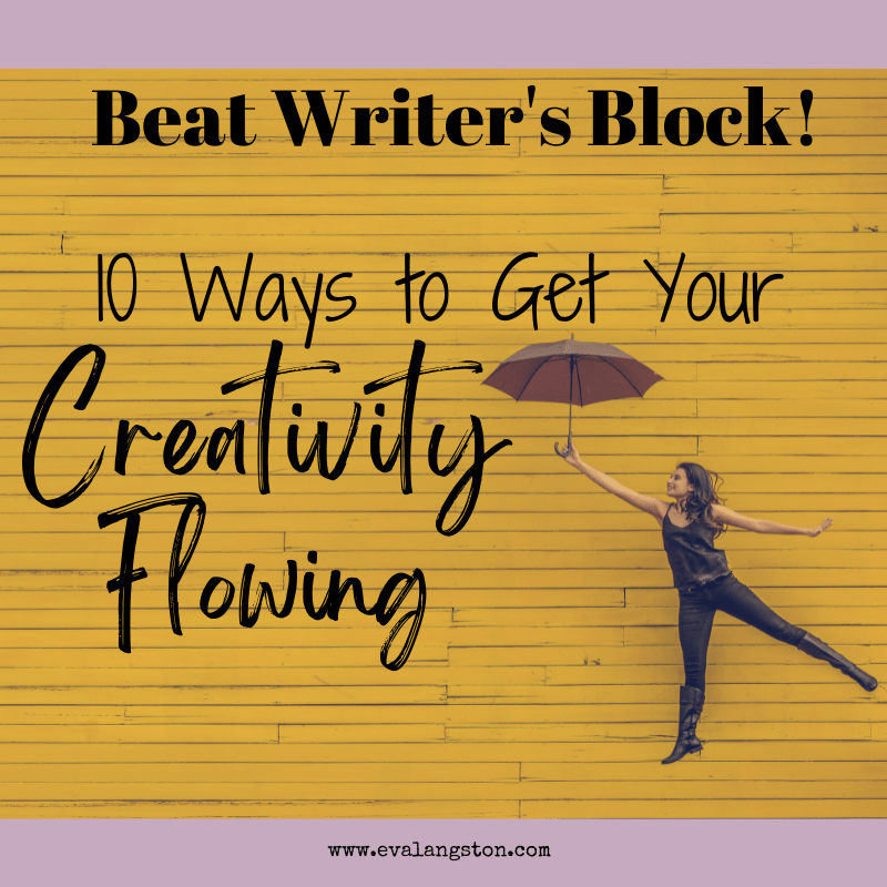10 Ways Writers Can Get Their Creativity Flowing - Eva Langston