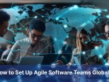 How To Set Up Agile Software Teams Globally