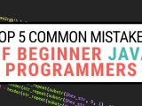 5 Top Common Mistakes Every Beginner Java Programmer Makes Exceptionly