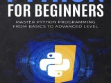 Python For Beginners Master Python Programming From Basics To Advanced