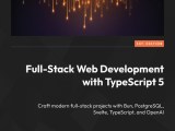 Full Stack Web Development With Typescript 5 Craft Modern Full Stack