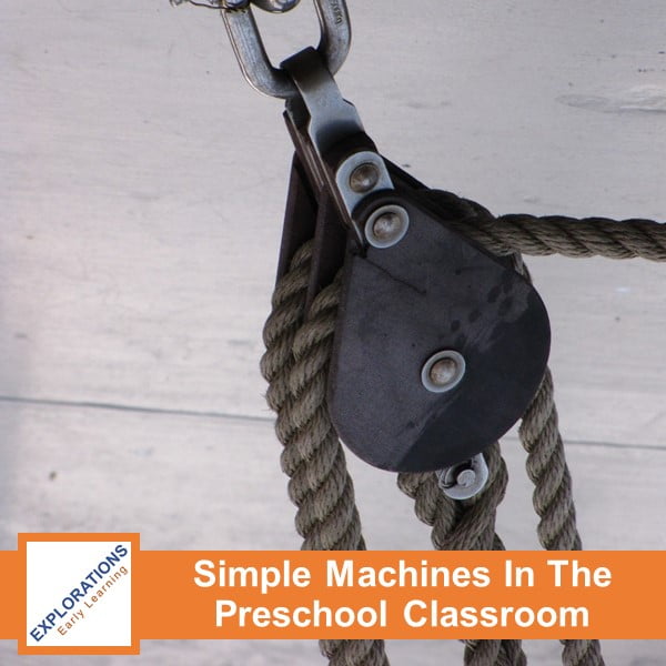 Simple Machines In The Preschool Classroom | Explorations Early Learning