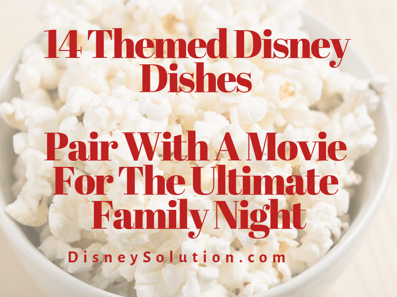 14 Disney Themed Dishes - Pair With A Movie For The Ultimate Family Night