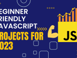 Best Projects Beginner Friendly Javascript Projects For 2023