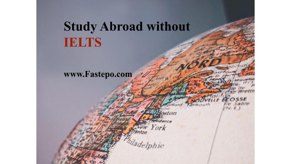Study Abroad without IELTS - Fastepo