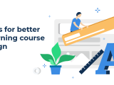 7 Tips For Better Elearning Course Design Fastercourse