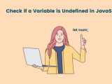 Check If A Variable Is Undefined In Javascript With Code