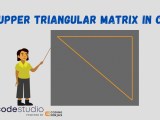 C Program To Find Upper Triangular Matrix Naukri Code 360