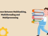 Difference Between Multitasking And Multiprocessing Naukri Code 360
