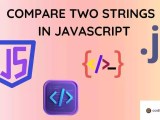Compare Two Strings In Javascript Naukri Code 360