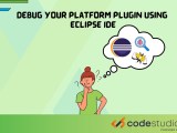 Debug Your Platform Plugin Using Eclipse Ide Naukri Code 360