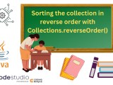 Collections Reverseorder Method In Java With Examples Naukri Code 360