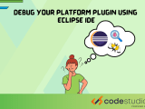 Debug Your Platform Plugin Using Eclipse Ide Naukri Code 360
